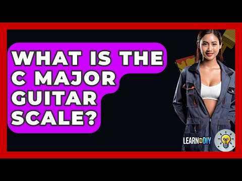 What Is The C Major Guitar Scale? - LearnToDIY360.com