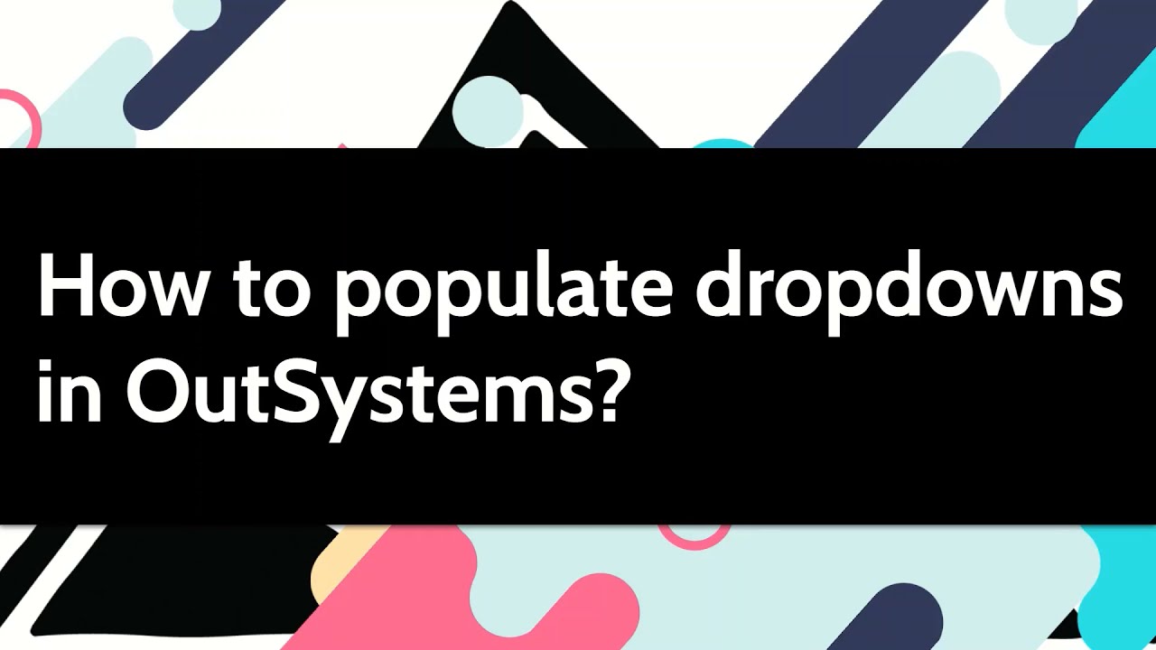 How to populate dropdowns in OutSystems?
