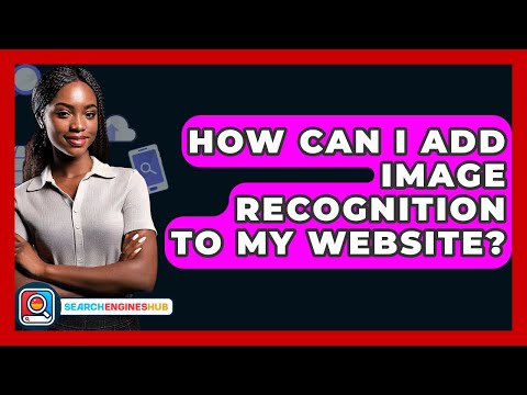 How Can I Add Image Recognition To My Website? - SearchEnginesHub.com