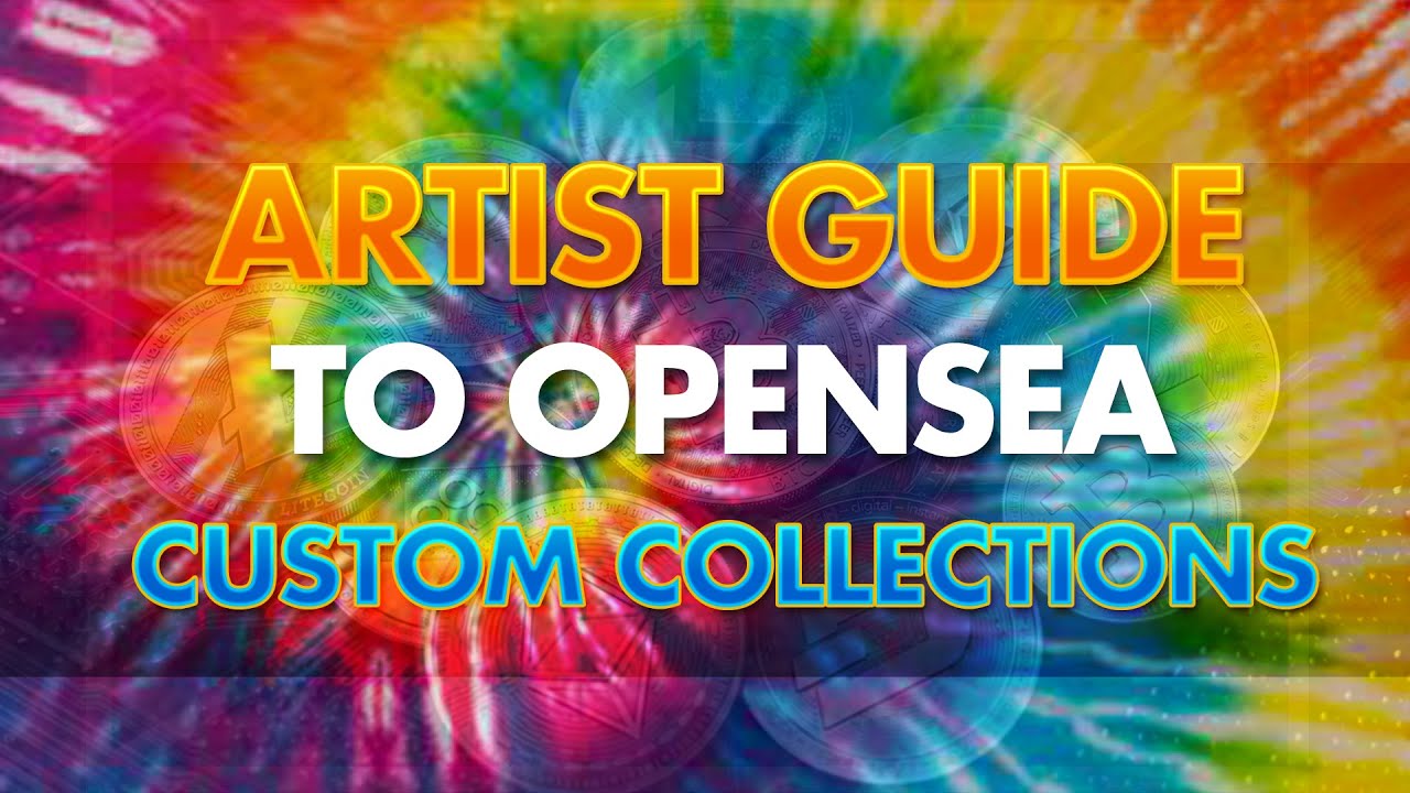 Artist Guide to NFTs: Creating a Custom Collection on OpenSea.io