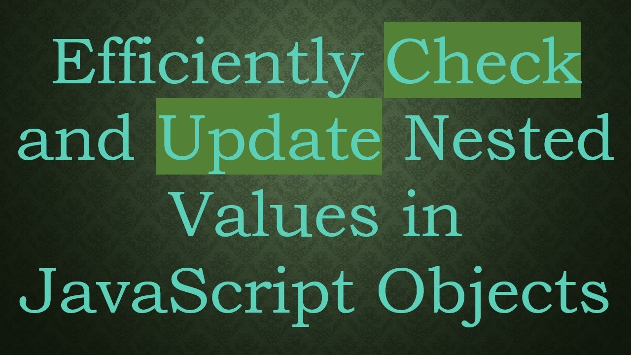 Efficiently Check and Update Nested Values in JavaScript Objects