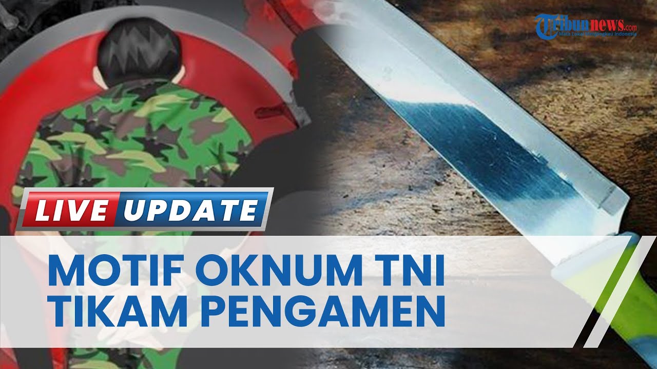 Motif Anggota TNI Tikam Pengamen Gerobak hingga Tewas, Pratu J Tak Mau ...