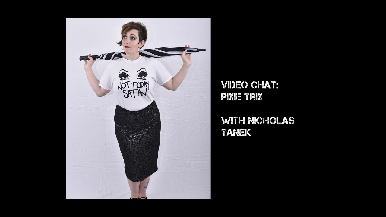 PIxie Trix interviewed by Nicholas Tanek