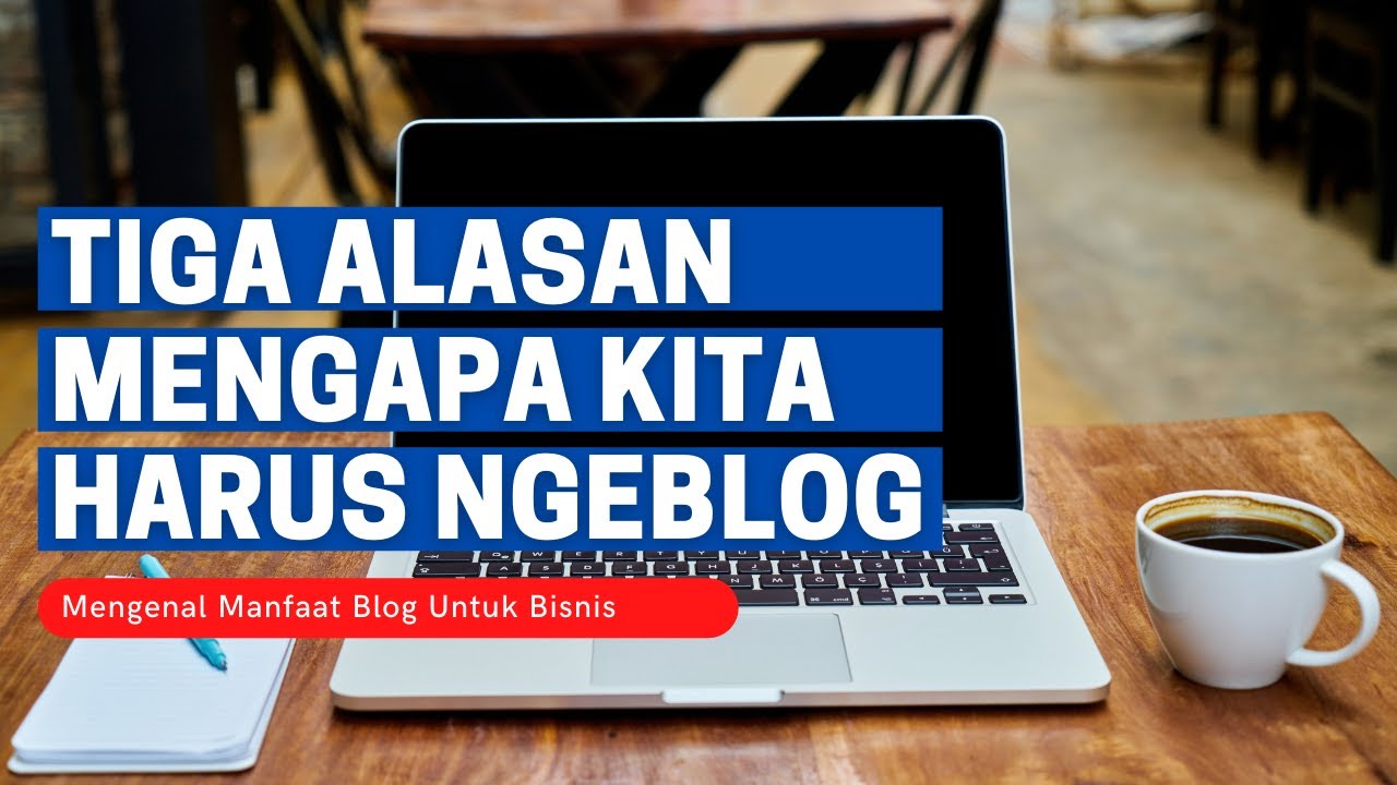 3 Alasan Mengapa Kita Harus Ngeblog - Manfaat Blog Untuk Melejitkan Bisnis Anda