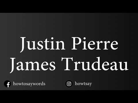 How To Pronounce Justin Pierre James Trudeau