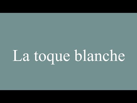 How to Pronounce ''La toque blanche'' Correctly in French