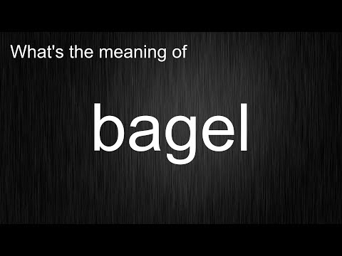 What's the meaning of "bagel", How to pronounce bagel?