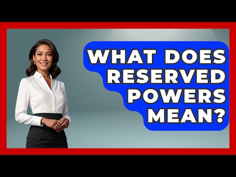What Does Reserved Powers Mean? - Stories of the States