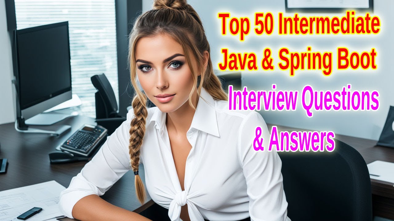 50 Must-Know Intermediate Java + Spring Boot Interview Questions  Answers | Ace Your Tech Interview!