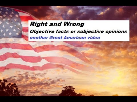 Right and Wrong: Objective facts or Subjective Opinions