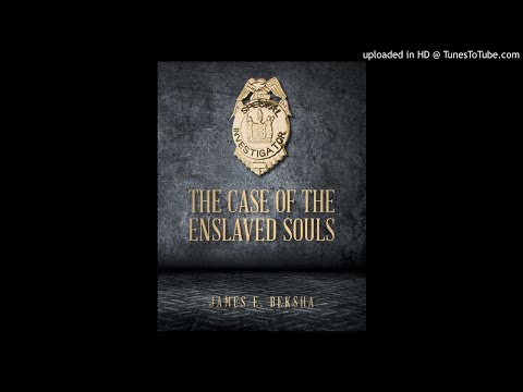 The Case Of The Enslaved Souls – James E. Beksha Author
