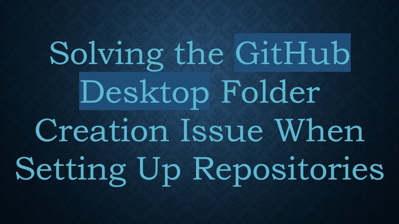 Solving the GitHub Desktop Folder Creation Issue When Setting Up Repositories