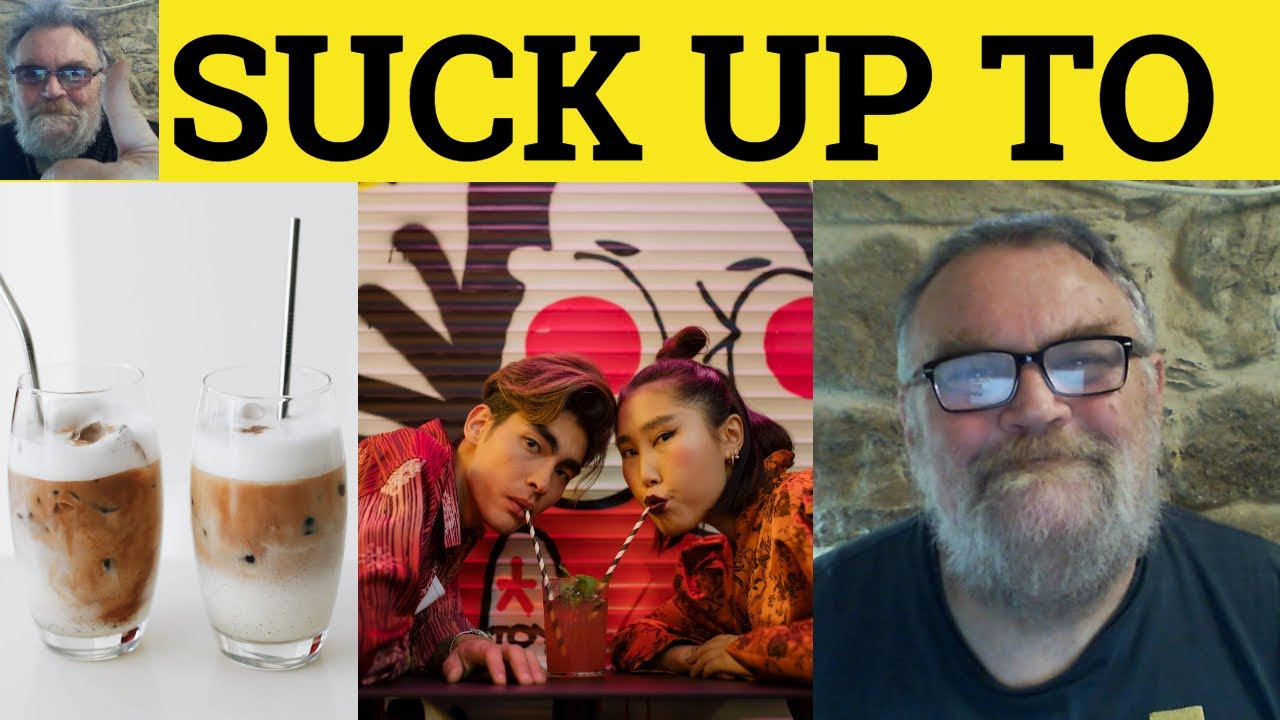🔵 Suck Up Meaning - Suck Up To Definition - Suck Up To Somebody Examples - Phrasal Verbs Suck Up To
