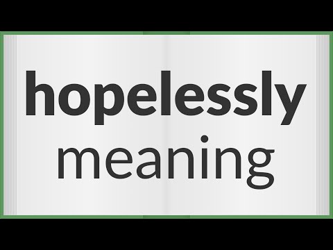 Hopelessly | meaning of Hopelessly