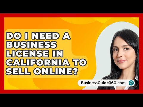 Do I Need a Business License in California to Sell Online? - BusinessGuide360.com