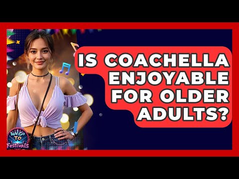 Is Coachella Enjoyable For Older Adults? - We Go To Festivals