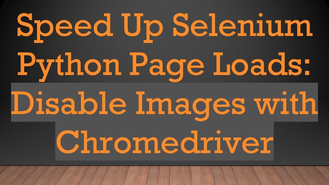 Speed Up Selenium Python Page Loads: Disable Images with Chromedriver