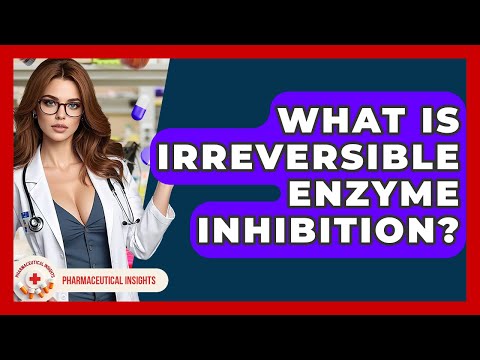 What Is Irreversible Enzyme Inhibition? - Pharmaceutical Insights