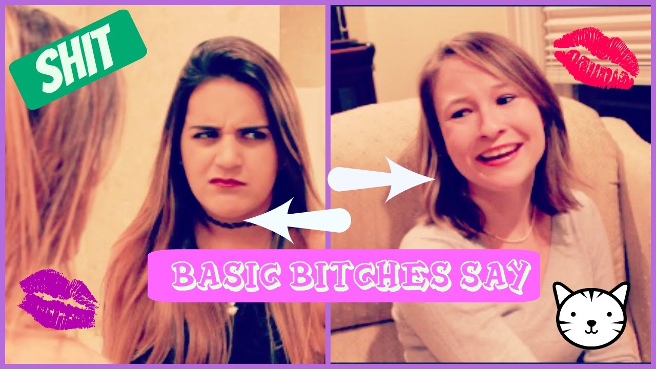 SHIT BASIC BITCHES SAY