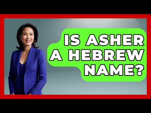 Is Asher A Hebrew Name? - Jewish Teachings For All