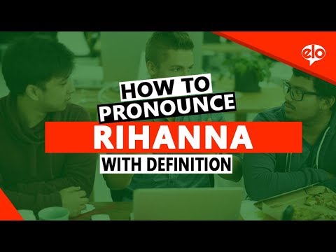 How To Pronounce Rihanna | What Does It Mean?
