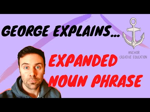George Explains...Expanded Noun Phrase