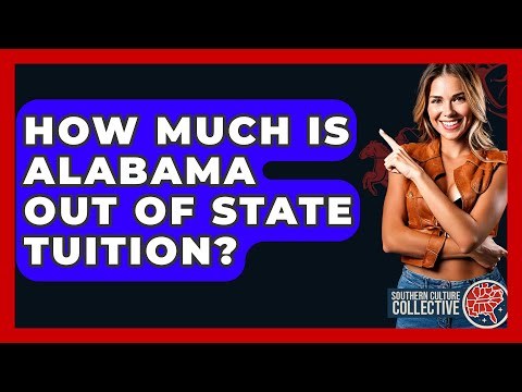 How Much Is Alabama Out Of State Tuition? - Southern Culture Collective