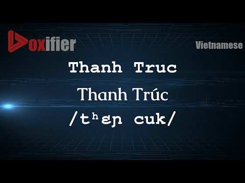 How to Pronounce Thanh Truc (Thanh Trúc) in Vietnamese - Voxifier.com
