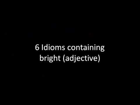 6 Idioms containing bright (adjective)