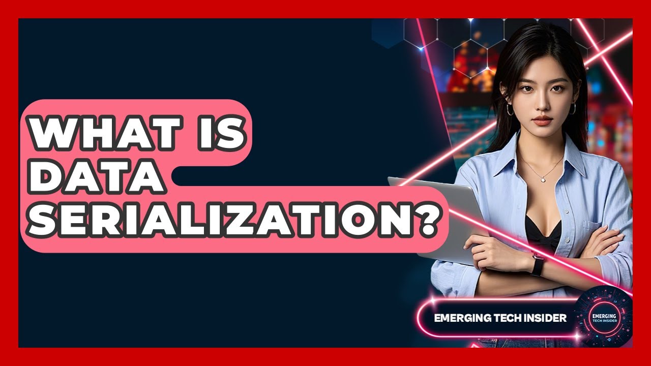What Is Data Serialization? - Emerging Tech Insider