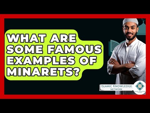 What Are Some Famous Examples Of Minarets? - Islamic Knowledge Network