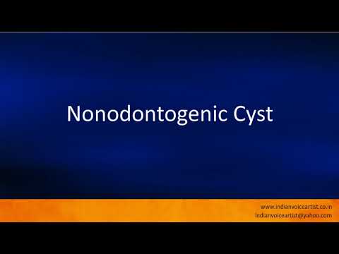 Pronunciation of the word(s) "Nonodontogenic Cyst".