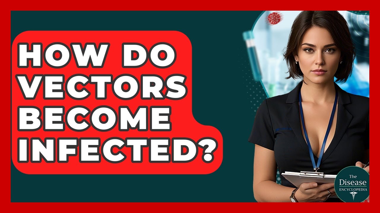 How Do Vectors Become Infected? - The Disease Encyclopedia
