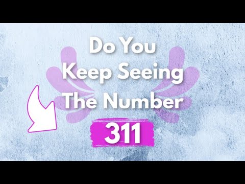 WHY DO YOU KEEP SEEING 311? | 311 Angel Number Meaning