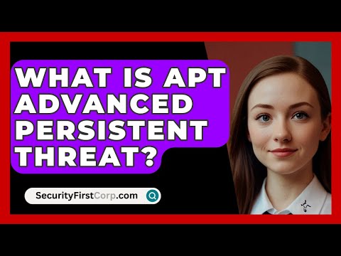 What Is APT Advanced Persistent Threat? - SecurityFirstCorp.com
