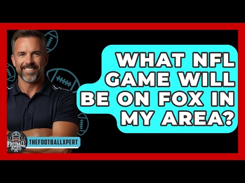 What NFL Game Will Be on FOX in My Area? - The Football Xpert