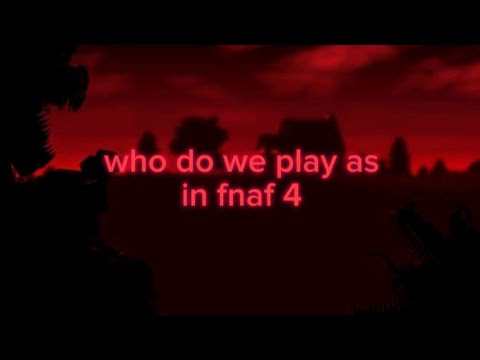 who do we play as in fnaf 4?