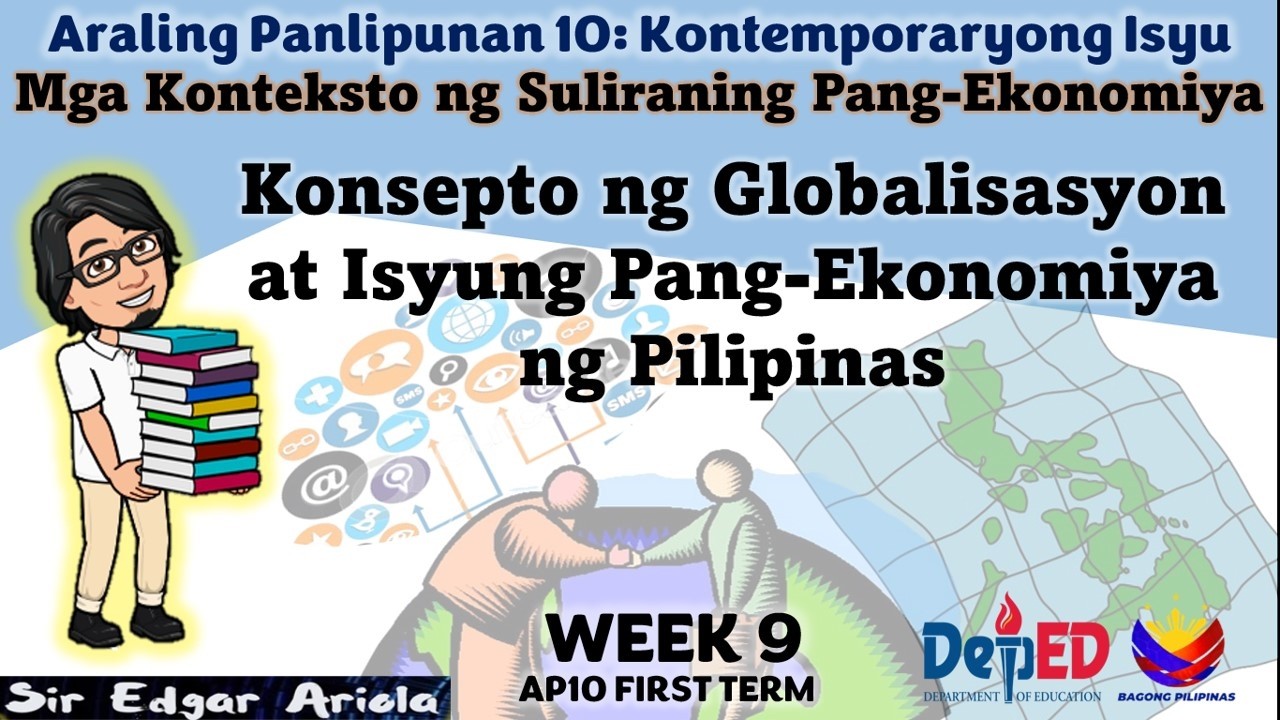 Konsepto ng Globalisasyon at Isyung Pang Ekonomiya sa Pilipinas Week 9 AP 10 FIRST TERM Revised K-10