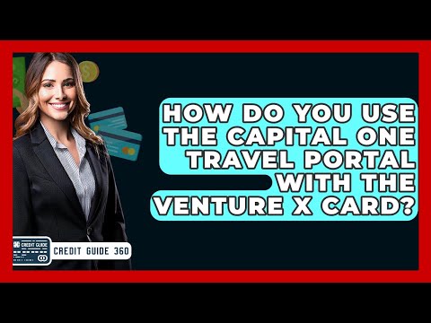 How Do You Use The Capital One Travel Portal With The Venture X Card? - CreditGuide360.com