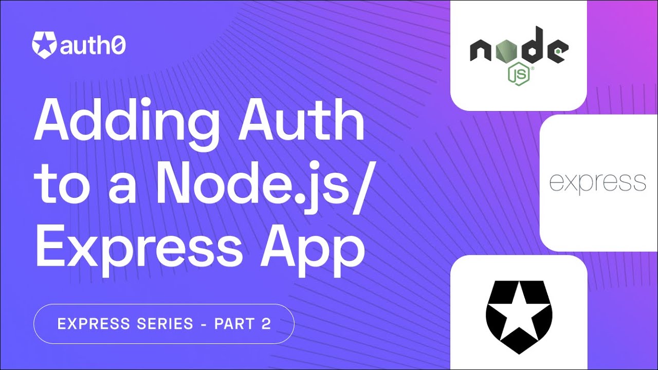 Add Authentication to Existing Node.js/Express Apps with Auth0 -- Express and Authentication Series