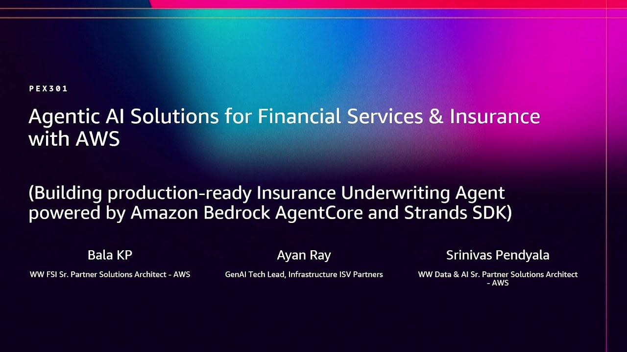 AWS re:Invent 2025 - Agentic AI Solutions for Financial Services & Insurance with AWS (PEX301)