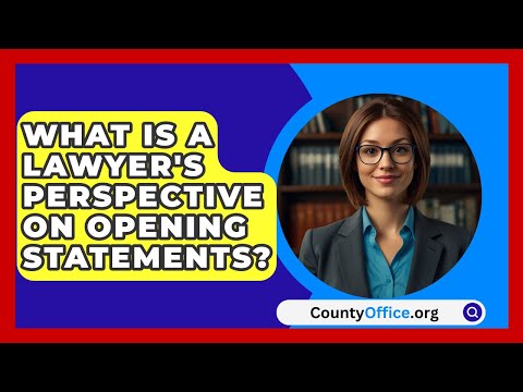 What Is A Lawyer's Perspective On Opening Statements? - CountyOffice.org