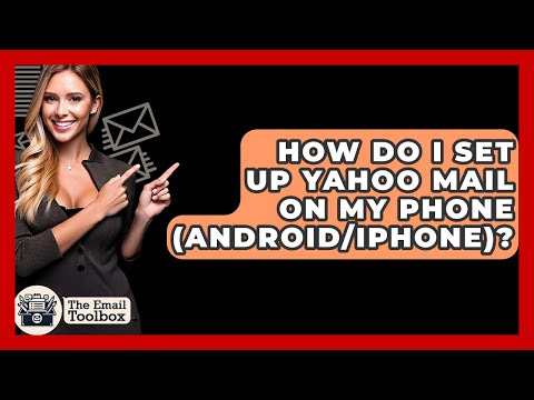 How Do I Set Up Yahoo Mail On My Phone (Android/iPhone)? - TheEmailToolbox.com