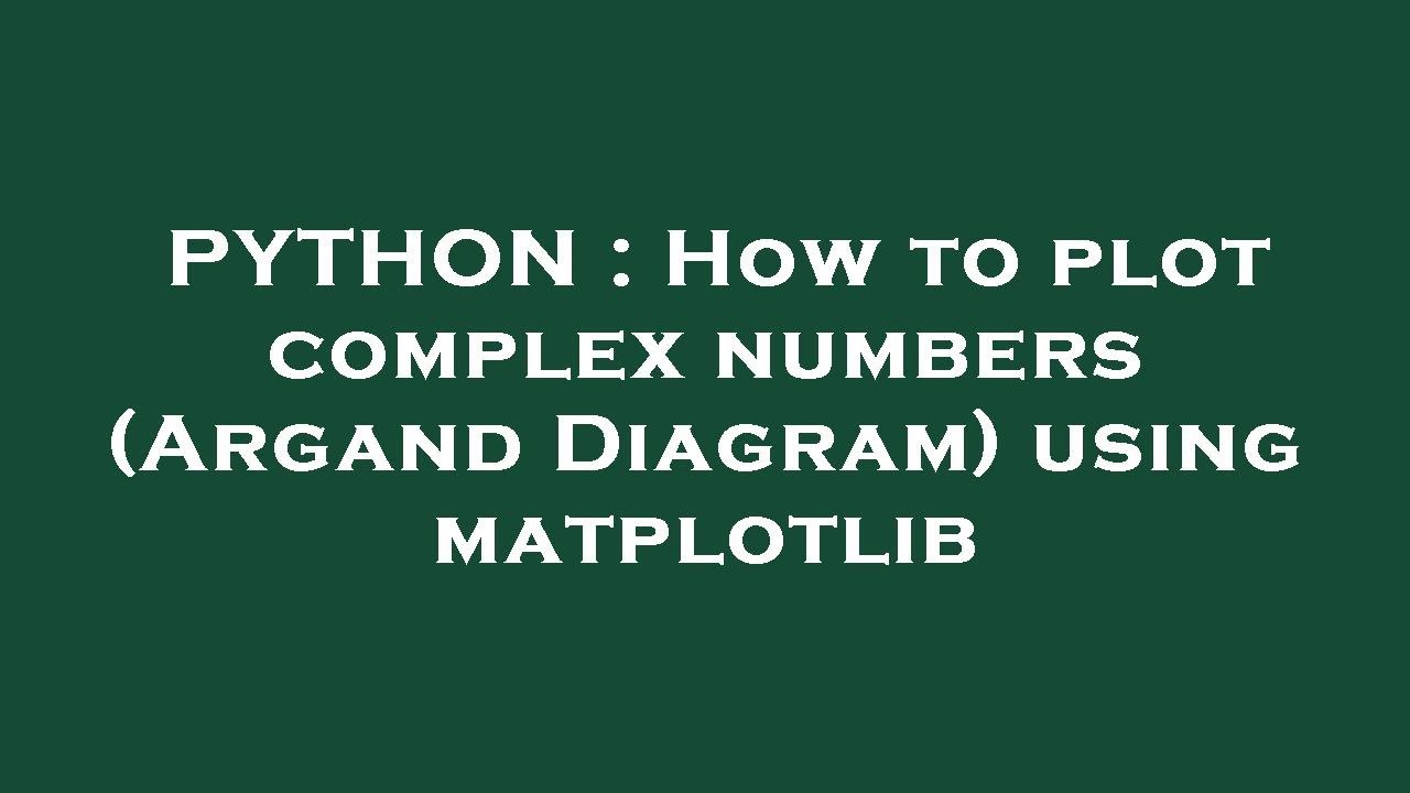 PYTHON : How to plot complex numbers (Argand Diagram) using matplotlib