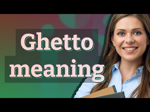 Ghetto | meaning of Ghetto