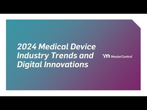 2024 Medical Device Industry Trends Webinar | MasterControl