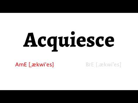 How to Pronounce acquiesce in American English and British English