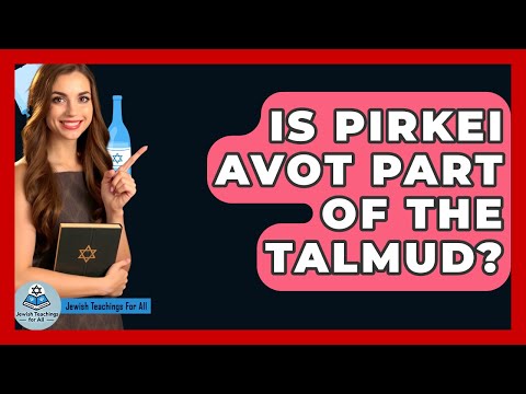 Is Pirkei Avot Part Of The Talmud? - Jewish Teachings For All