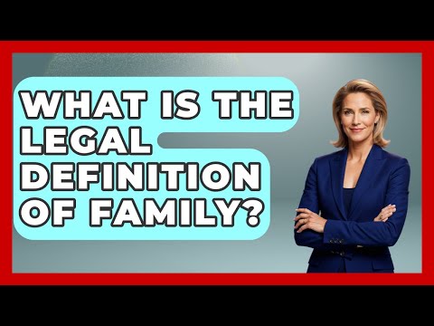 What Is The Legal Definition Of Family? - Together Conservative
