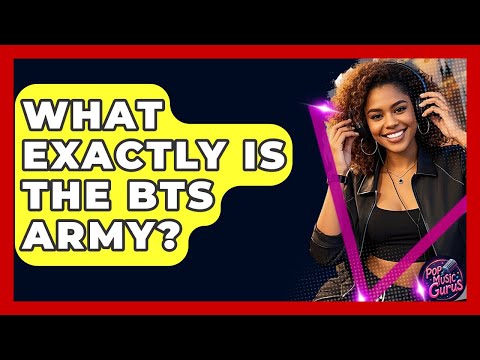 What Exactly Is The BTS ARMY? - Pop Music Gurus